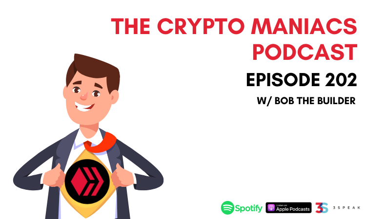 The Crypto Maniacs Podcast - Episode 202 w/ Bob The Builder - 3speak - Tokenised video communities